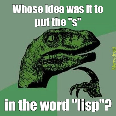 Lisp - Meme by AdrianandCelestia123 :) Memedroid
