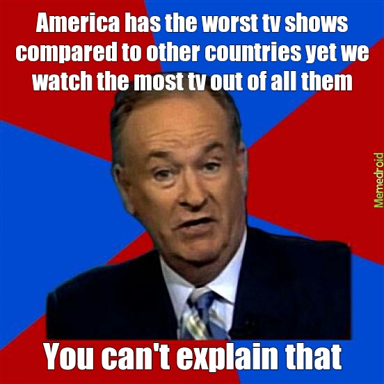 Try watching anime or british tv, it's a thousand times better than ...