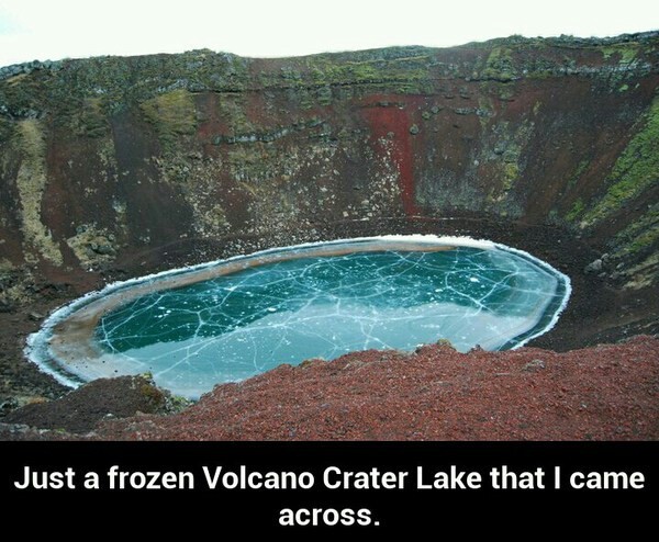 Frozen volcano crater lake - Meme by soydolphin :) Memedroid