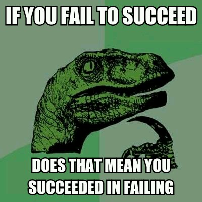 failed to succeed - Meme by hollyd84 :) Memedroid