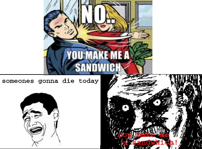 make me a sandwhich rage - Meme by wizlo :) Memedroid