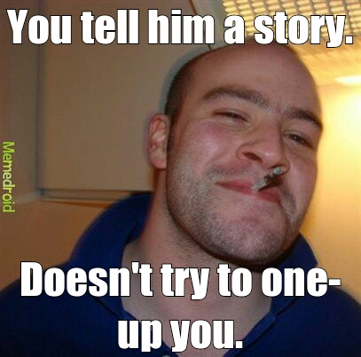 what a guy - Meme by MorganFrost :) Memedroid