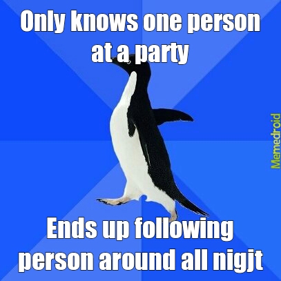 Socially awkward penguin at parties - Meme by Flamesman :) Memedroid