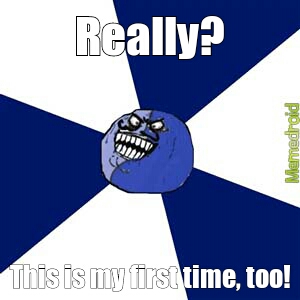 First Timer - Meme subido por AllyC :) Memedroid