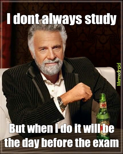 I dont always study - Meme by pipopierre :) Memedroid