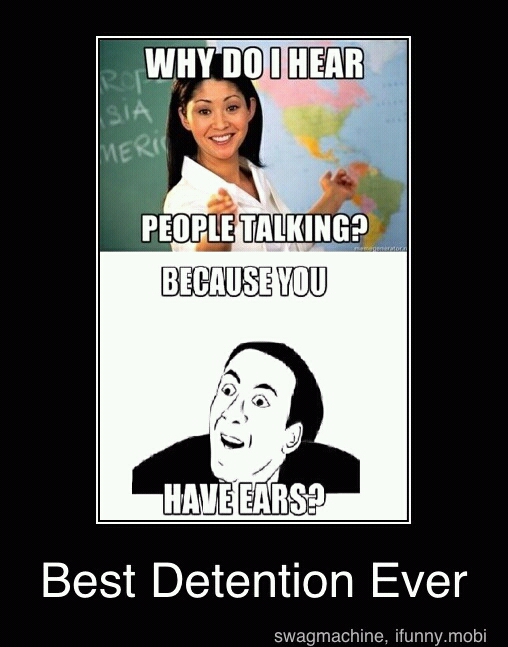 Best detention ever lol - Meme by YOLO_BABY :) Memedroid