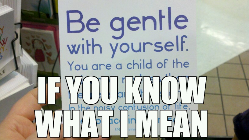 be gentle with yourself - Meme by IDpotato521 :) Memedroid