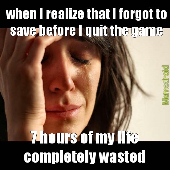 forgetting to save - Meme by madiesonsmith :) Memedroid