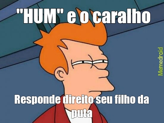 hum - Meme by Fehsouza :) Memedroid