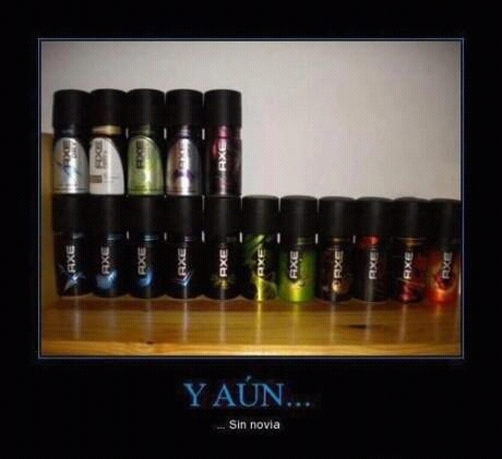 todas son iguales, ni con axe se enamoran de uno :( - Meme subido por ...