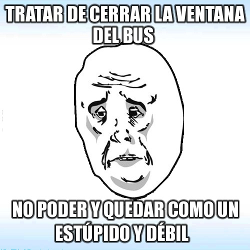 Ok soy débil - Meme subido por pornoepl :) Memedroid