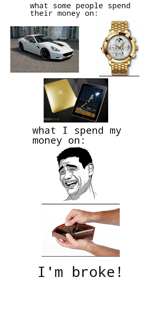 I'm broke! - Meme by riggs.tyler14 :) Memedroid