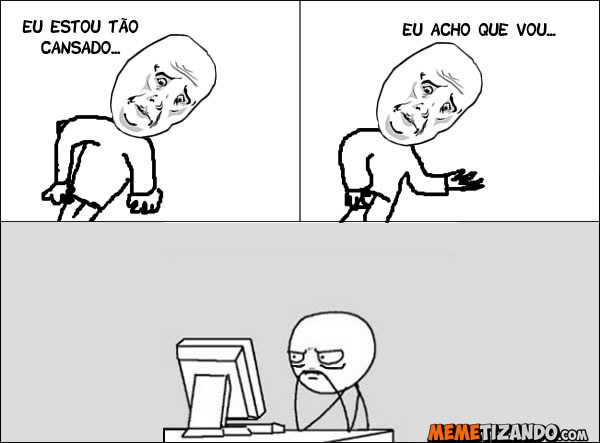 Chegando cansado(a) em Casa - Meme by bbrandao33 :) Memedroid