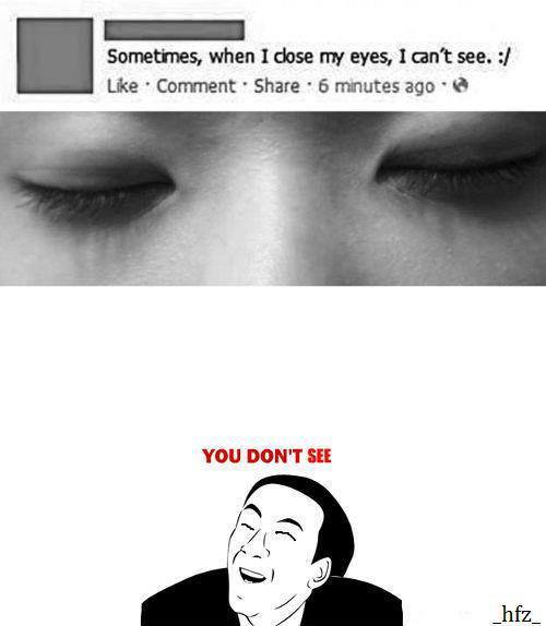 You dont see - Meme by seppojapertti :) Memedroid