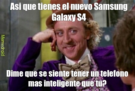 Samsung Galaxy s4 - Meme subido por J.MC :) Memedroid