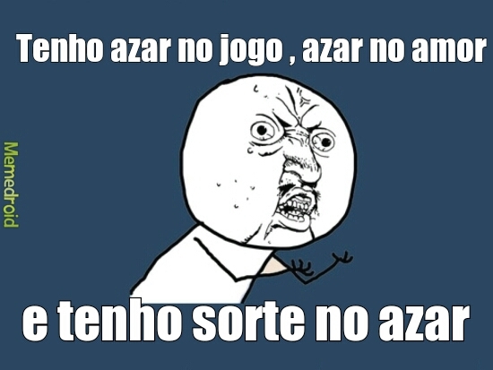 O azar..... - Meme by isadecarvalho :) Memedroid