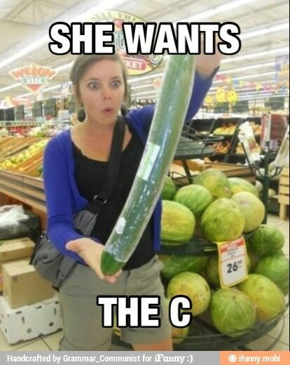 She wants the c - Meme subido por tom69 :) Memedroid