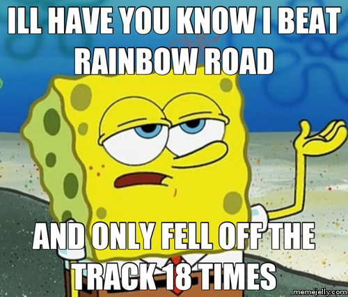 Rainbow Road!!!! - Meme by RISEAGAINST4EVR :) Memedroid