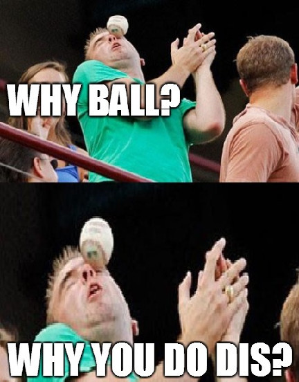 Why ball - Meme subido por jamesissuper1 :) Memedroid
