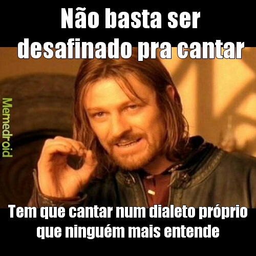desafinado - Meme by leandro.passos :) Memedroid