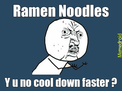 ramen noodles! - Meme by mrSweet42 :) Memedroid