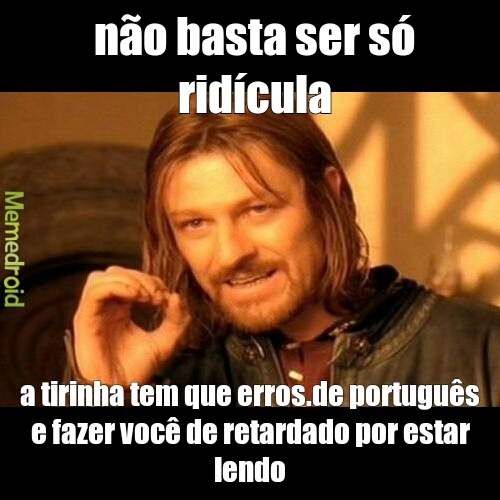 caso contrário não e aprovada - Meme by pratadeouro :) Memedroid