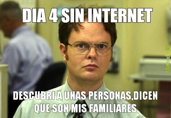 Dia 4 sin internet - Meme subido por theHyDrAxX :) Memedroid
