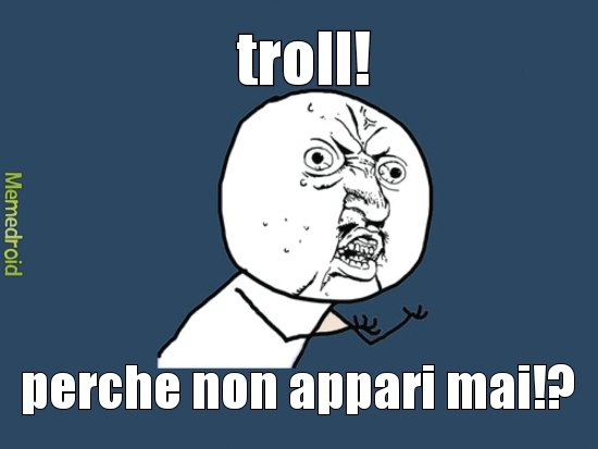 troll - Meme subido por d.colombo.01.it :) Memedroid