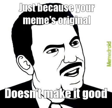 There's no way this will get through moderation - Meme by tomthetroll ...