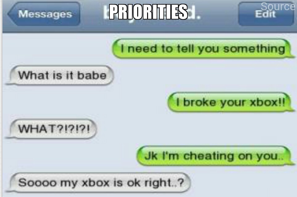 priorities - Meme by ethanpaulmeacham :) Memedroid