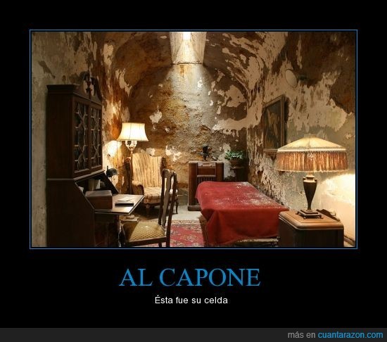 celda de Al Capone en Alcatrz - Meme subido por luisquero15 :) Memedroid
