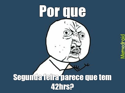 Segunda - Meme by Rrhribeiro :) Memedroid