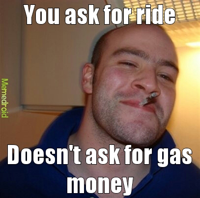 no gas money - Meme by Cweesemo :) Memedroid
