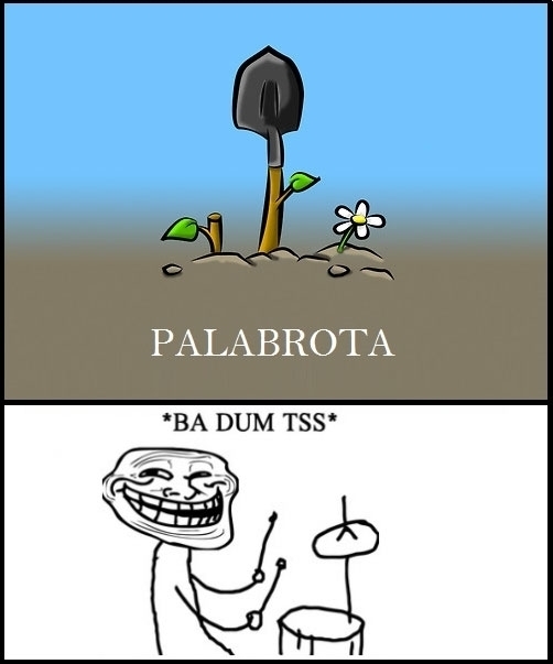 pala-brota - Meme subido por abidinkaranezi :) Memedroid
