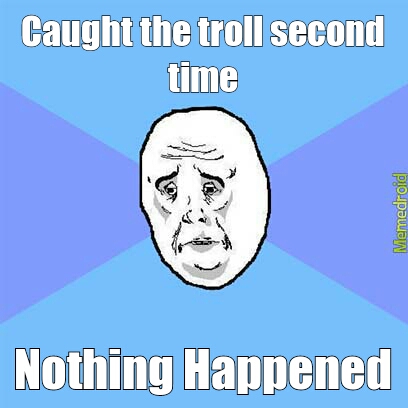 Troll Caught - Meme subido por meme_droid :) Memedroid