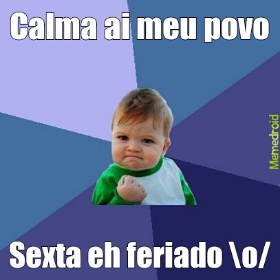 sexta feriado - Meme by fefel16 :) Memedroid
