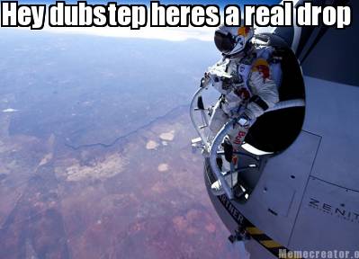 hey dubstep - Meme by m1ntberrycrunchh :) Memedroid