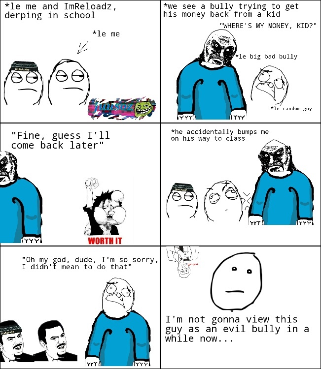 Random fact of the meme; I drew the bully longer than the actual comic ...
