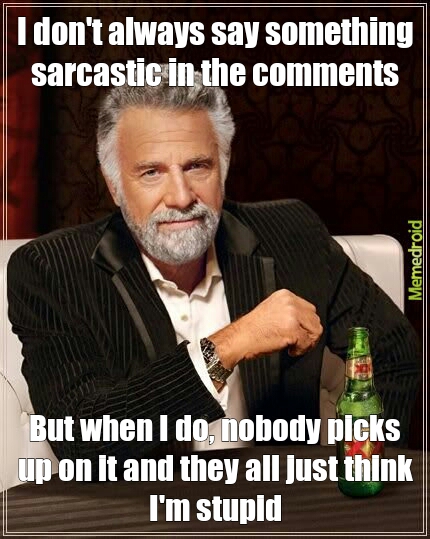 Sarcasm guys - Meme by Blakethesnake :) Memedroid