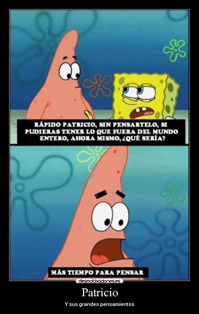 patricio grandes pensadores - Meme by conitavf :) Memedroid