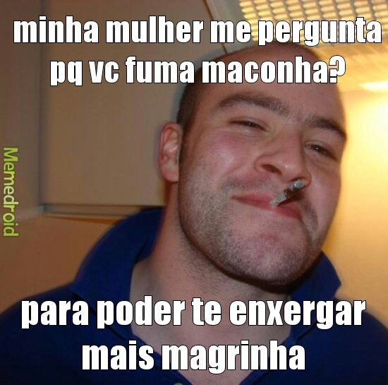 maconha!!!! - Meme by luanburini :) Memedroid