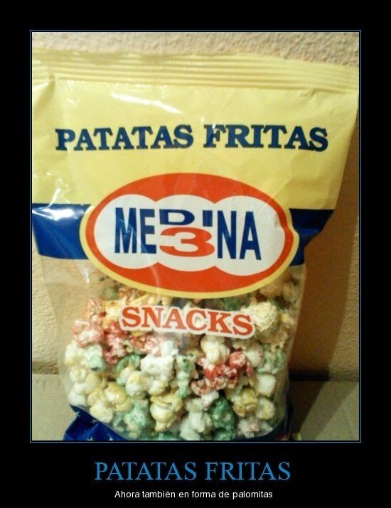 patatas... ahora con forma de palomitas - Meme subido por justciero ...