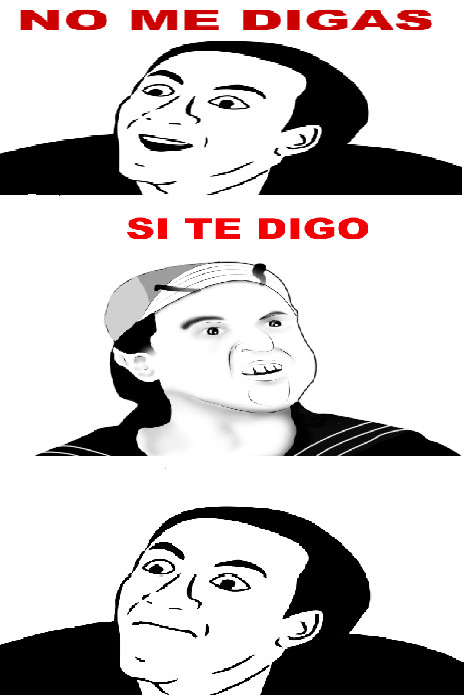 no me digas - Meme subido por ronaldramirez390 :) Memedroid
